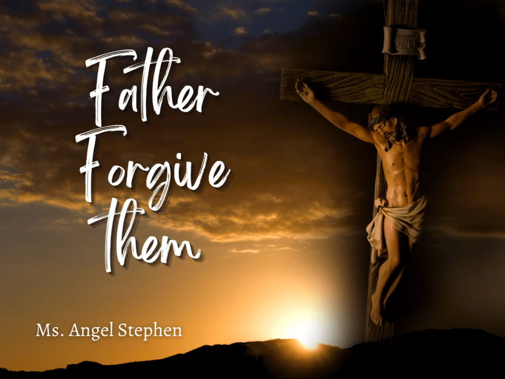 Father Forgive them - Ms. Angel Stephen