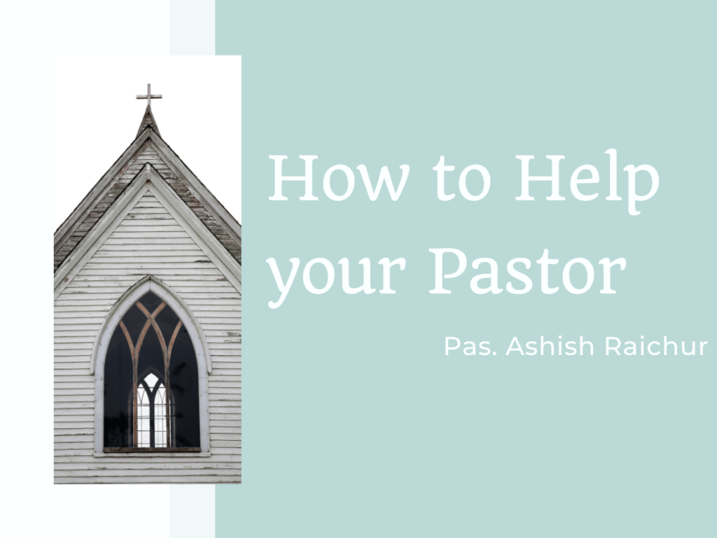 How to Help your Pastor - Pas. Ashish Raichur