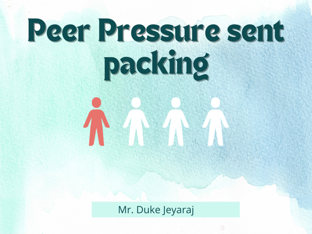 Peer Pressure sent packing - Mr. Duke Jeyaraj