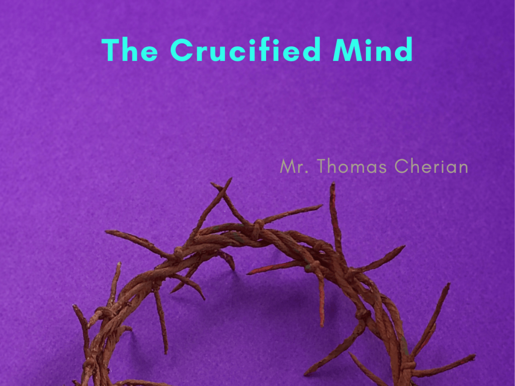 The Crucified Mind - Mr. Thomas Cherian