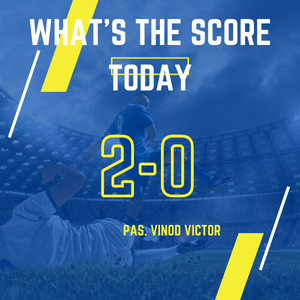 What's the Score Today - Pas. Vinod Victor