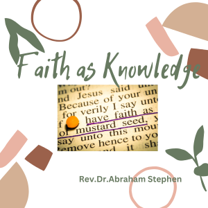 Faith as Knowledge - Rev. Dr. Abraham Stephen