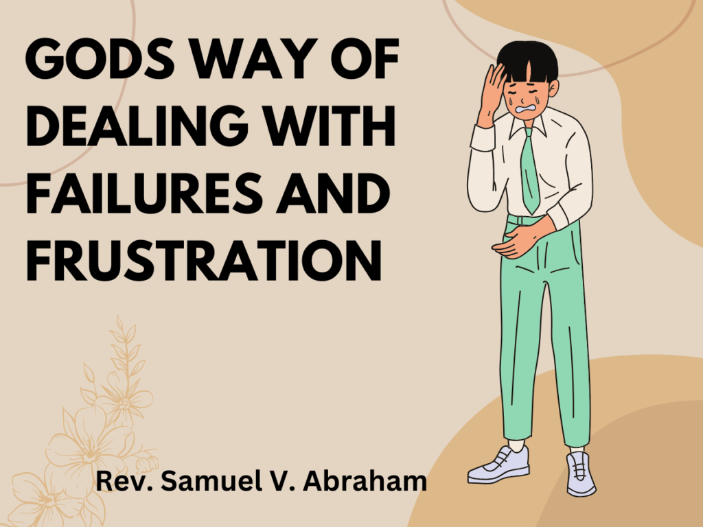 Gods Way of Dealing with Failures and Frustration - Rev. Samuel V. Abraham