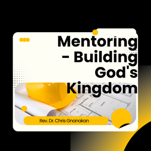 Mentoring - Building God's Kingdom - Rev. Dr. Chris Gnanakan