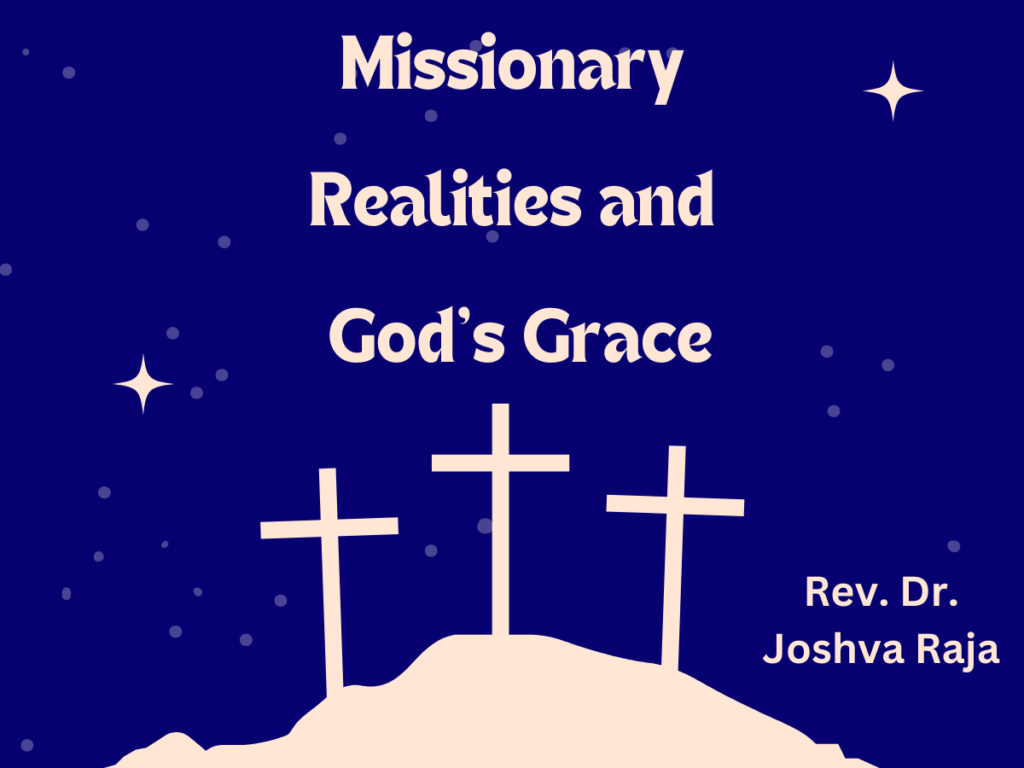 Missionary Realities and God's Grace - Rev. Dr. Joshva Raja